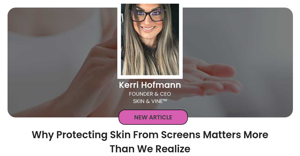 Why Protecting Skin From Screens Matters More Than We Realize