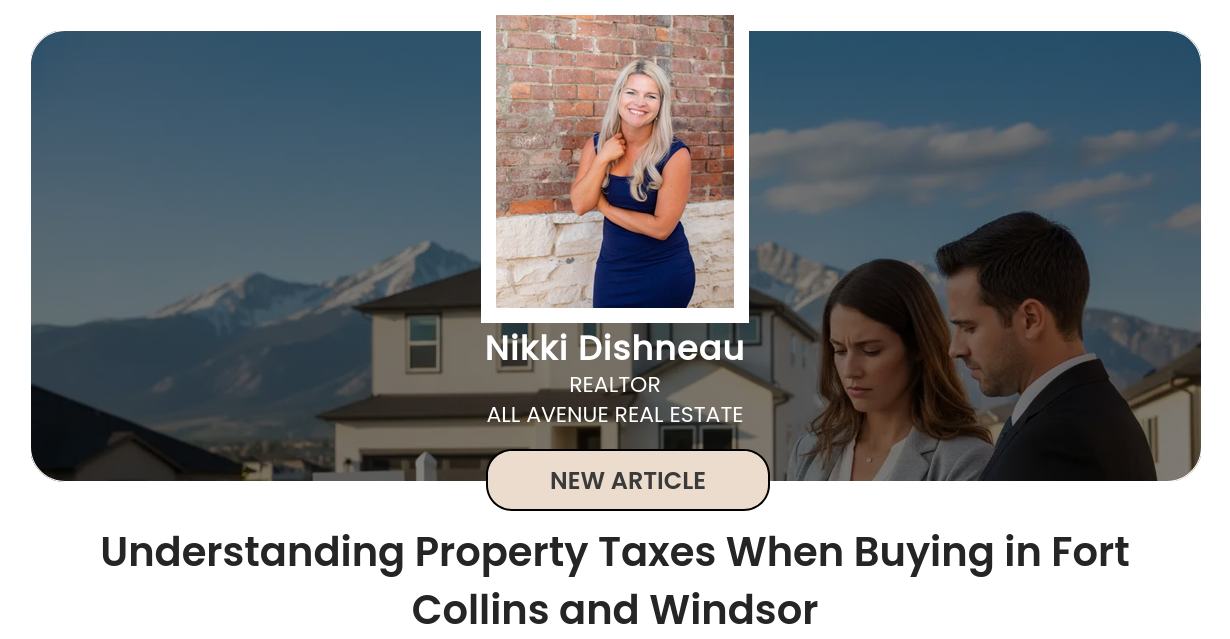 Understanding Property Taxes When Buying in Fort Collins and Windsor